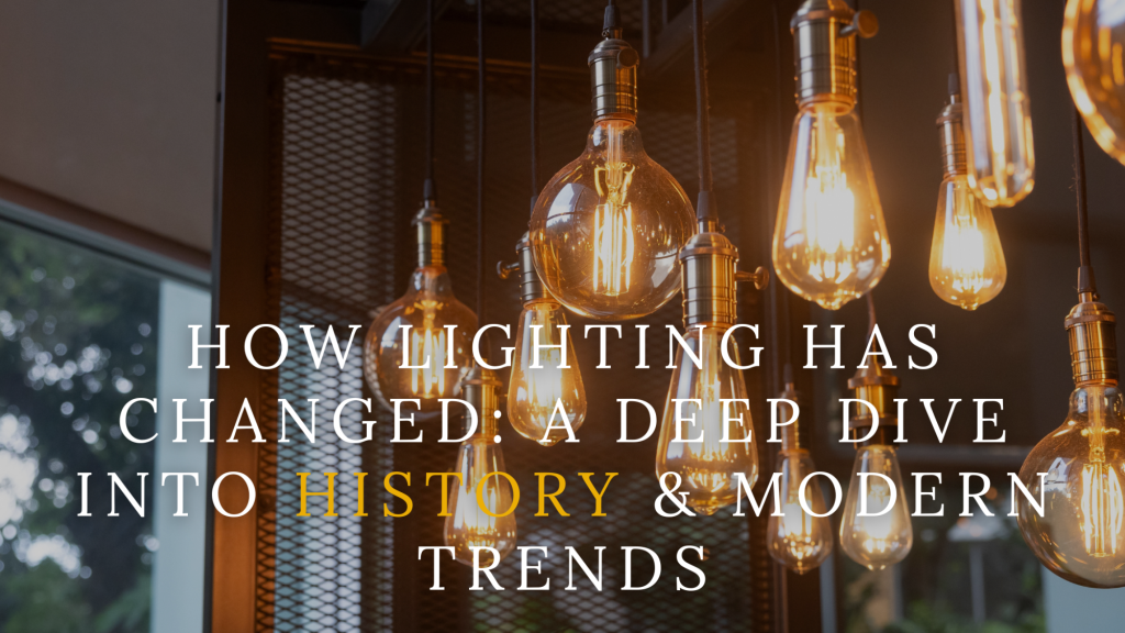 How Lighting Has Changed: A Deep Dive Into History & Modern Trends